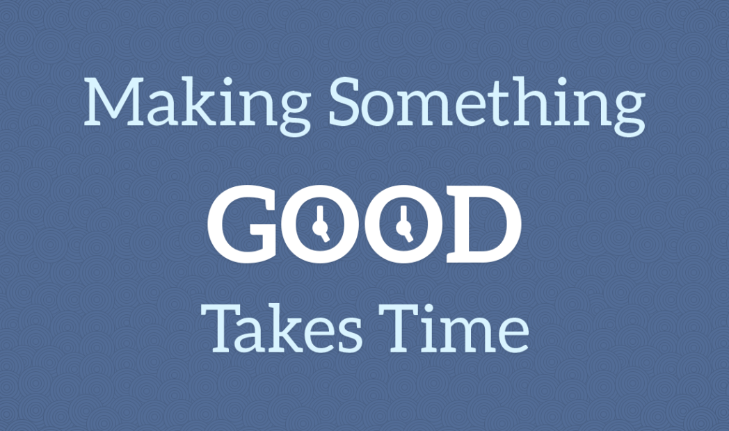 "Making Something Good Takes Time" (Free Wallpaper) – Inspirational Pixels